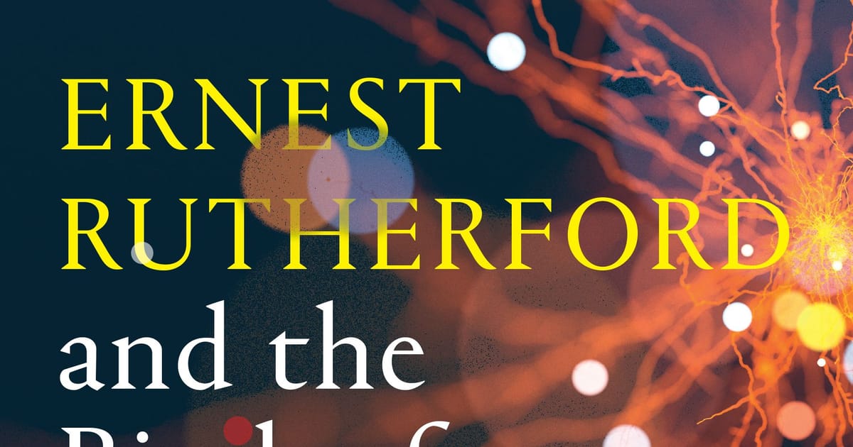 Ernest Rutherford and the Birth of Modern Physics by Matthew Wright | Book | Scribe
